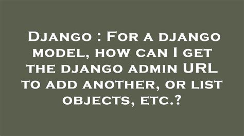 Django For A Django Model How Can I Get The Django Admin Url To Add