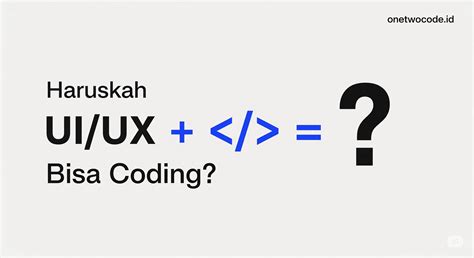haruskah ui ux designer bisa coding