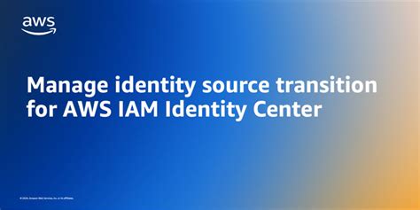 Managing Identity Source Transition For Aws Iam Identity Center Aws