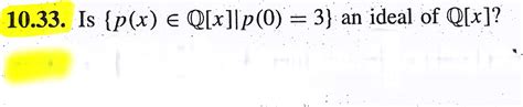 Solved 10 33 ﻿is {p X Inq[x] P 0 3} ﻿an Ideal Of Q[x]