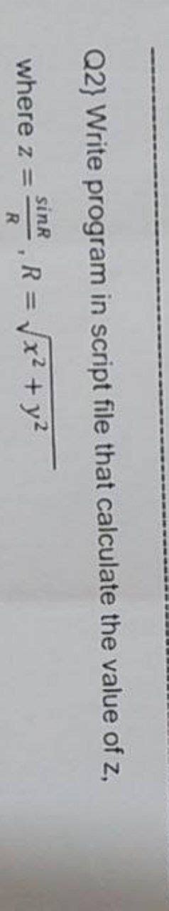 Answered Q2 Write Program In Script File That Calculate The Value Of Z Where Z Sinr R √√