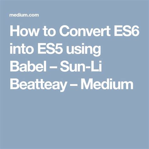 How To Convert Es6 Into Es5 Using Babel Converter Sun Li Coding