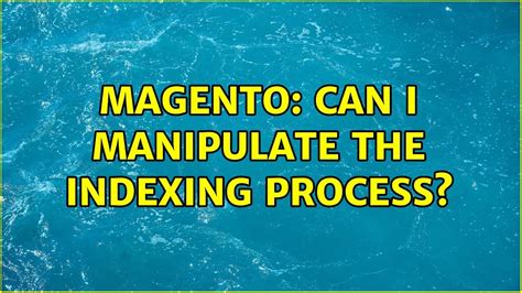 magento can i manipulate the indexing process youtube