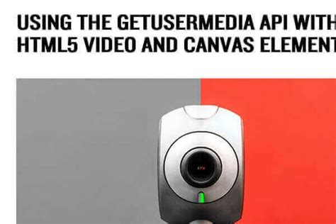 Html5 Hub Using The Getusermedia Api With The Html5 Video And Canvas Elements Bypeople