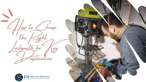 How To Choose The Right Locksmith For Key Duplication Pi Security Solutions