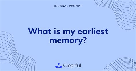 What Is My Earliest Memory Clearful What Is My Earliest Memory Clearful