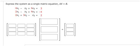 Solved Express The System As A Single Matrix Equation Axb