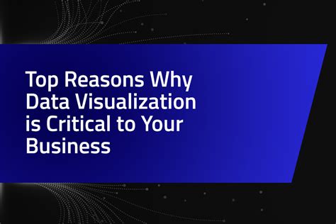 Why Data Visualization Is Critical To Your Business