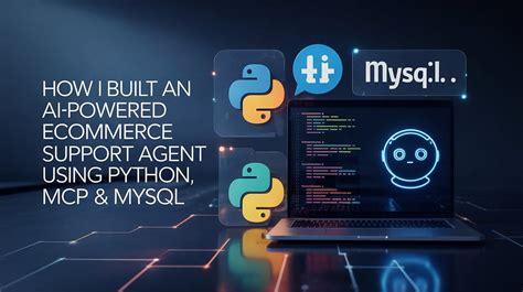 how i built an ai powered ecommerce support agent using python mcp and mysql by geetansh pardhi