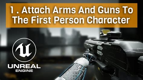 How To Attach Arms And Guns To The First Person Character In Unreal