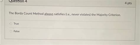 Solved Question 44 ﻿ptsthe Borda Count Method Always