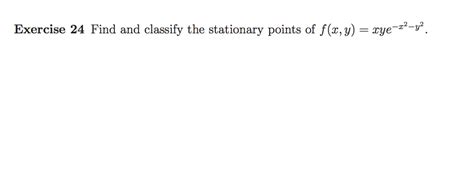 Solved Exercise Find And Classify The Stationary Points Chegg
