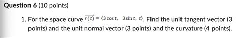 Solved Question Points For The Space Curve Chegg Chegg