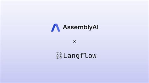 introducing the assemblyai integration for langflow assemblyai