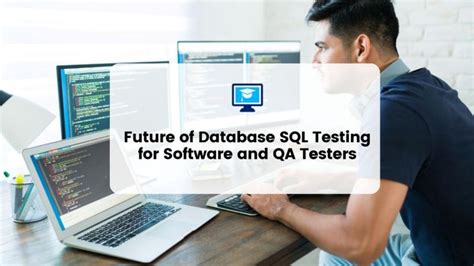 Future Of Database Sql Testing For Software And Qa Testers