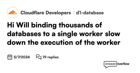 Hi Will Binding Thousands Of Databases To A Single Worker Slow Down The Execution Of The Worker