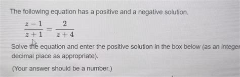 Solved The Following Equation Has A Positive And A Negative
