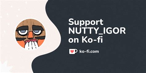 Support Nuttyigor On Ko Fi ️ Ko Nuttyigor Ko Fi ️ Where