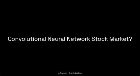 Can Convolutional Neural Networks Predict Stock Market Trends Exploring The Power Of Ai In