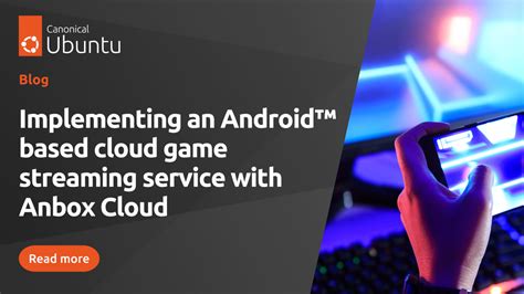 Implementing An Android™ Based Cloud Game Streaming Service With Anbox Cloud Ubuntu