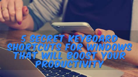 5 Secret Keyboard Shortcuts For Windows That Will Boost Your Productivity