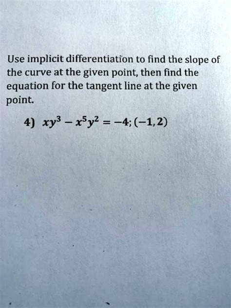 Solved Use Implicit Differentiation To Find The Slope Of The Curve At The Given Point Then