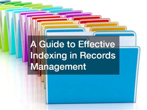A Guide To Effective Indexing In Records Management Start Up Catch Up