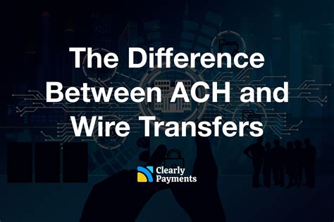 The Difference Between Ach And Wire Transfers