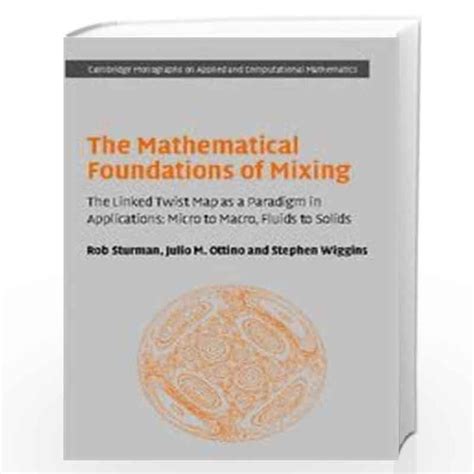 The Mathematical Foundations Of Mixing The Linked Twist Map As A Paradigm In Applications