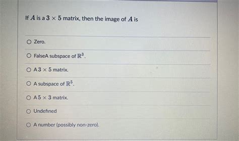 Solved If A Is A 35 Matrix Then The Image Of A Is Zero Chegg Com