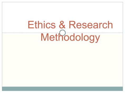 Ethics And Research Methodology Detailed Description Ppt