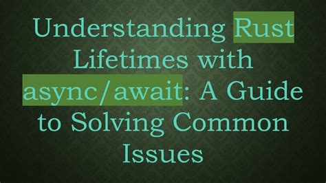 Understanding Rust Lifetimes With Asyncawait A Guide To Solving