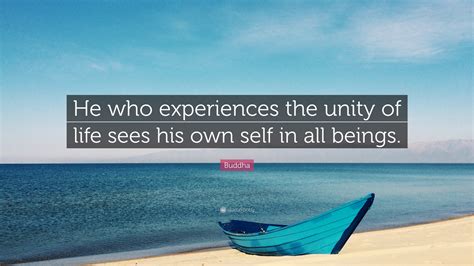 Buddha Quote He Who Experiences The Unity Of Life Sees His Own Self In All Beings”