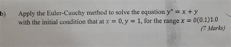 Solved B Apply The Euler Cauchy Method To Solve The Chegg