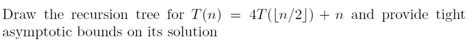 solved draw the recursion tree for t n 4t n 2 n and