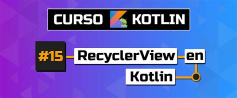 Capítulo 15 Recyclerview En Kotlin Curso Kotlin Para Android