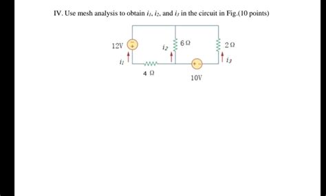 Solved IV Use Mesh Analysis To Obtain I I And I In The Chegg