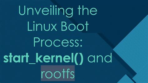 Unveiling The Linux Boot Process Startkernel And Rootfs Youtube