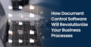 How Document Control Software Will Revolutionize Your Business Processes