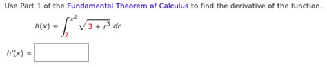 Solved Use Part Of The Fundamental Theorem Of Calculus To Chegg