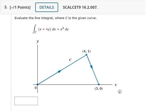 solved evaluate the line integral where c is the given
