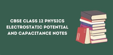 Updated CBSE Class 12 Physics Electrostatic Potential And Capacitance Notes In PDF