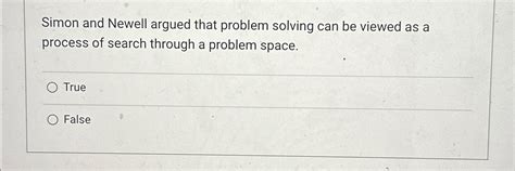 Solved Simon And Newell Argued That Problem Solving Can Be