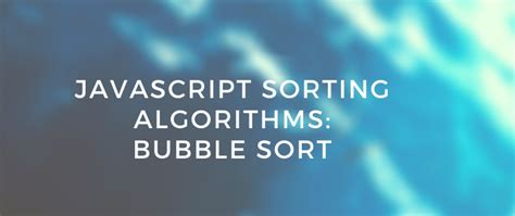Javascript Sorting Algorithms Bubble Sort Dev Community