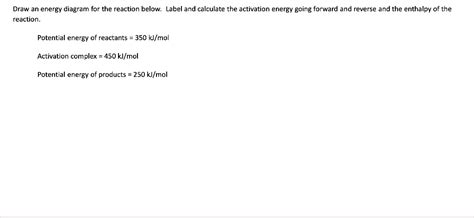 Draw An Energy Diagram For The Reaction Below Label And Calculate The Activation Energy Going