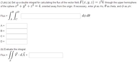 Solved Set Up A Double Integral For Calculating The Flux Of Chegg Com