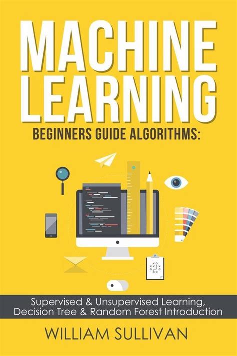Machine Learning For Beginners Guide Algorithms Supervised And Unsupervsied Learning Bol