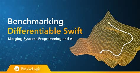 benchmarking differentiable swift by brad larson passivelogic medium