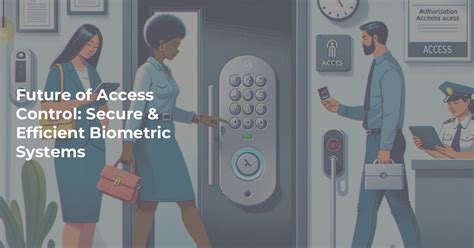 future of access control secure and efficient biometric systems
