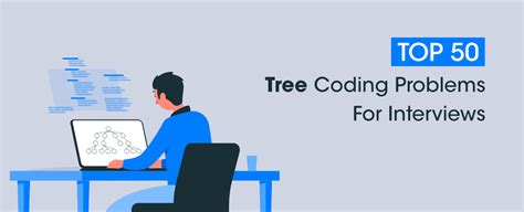 Top 50 Tree Coding Problems For Interviews Curate A Program 实验室设备网